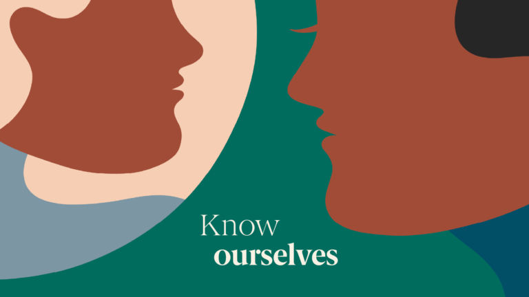 Know Ourselves – the importance of self-awareness, agency, and ...